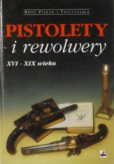 Pistolety i rewolwery XVI - XIX wieku - Matuszewski Roman | Książka w Empik