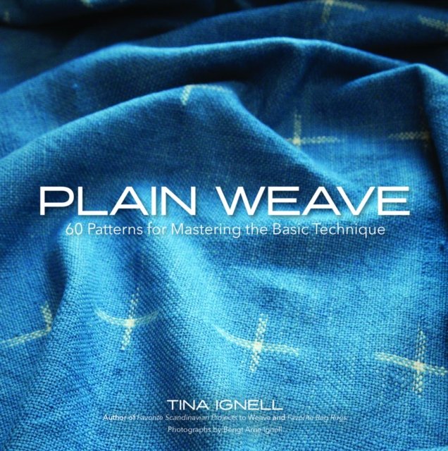 Plain Weave: 60 Patterns for Mastering the Basic Technique - Ignell ...