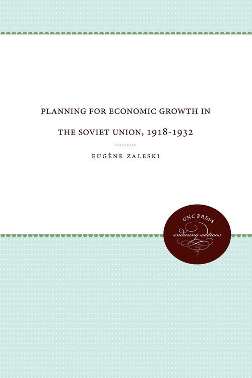 Planning for Economic Growth in the Soviet Union, 1918-1932 - Zaleski ...