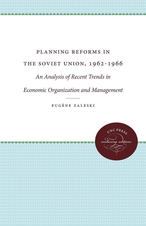 Planning Reforms in the Soviet Union, 1962-1966 - Zaleski Eugène ...