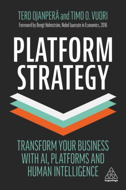 Platform Strategy: Transform Your Business with AI, Platforms and Human Intelligence - Tero ...