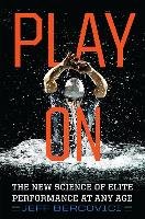 Play on: The New Science of Elite Performance at Any Age - Bercovici ...