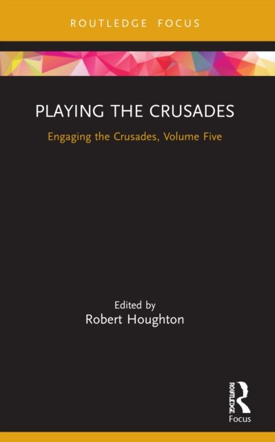 Playing the Crusades: Engaging the Crusades, Volume Five - Robert ...