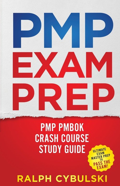 PMP Exam Prep - PMP PMBOK Crash Course Study Guide 2 Books In 1 - Ralph ...