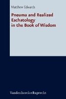 Pneuma and Realized Eschatology in the Book of Wisdom - Edwards Matthew ...