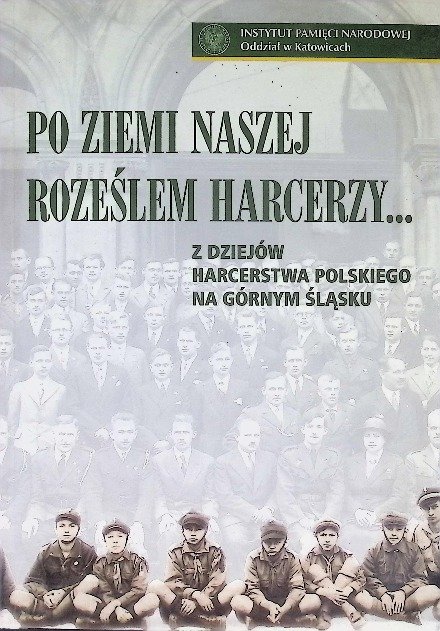 Po ziemi naszej roześlem harcerzy - Opracowanie zbiorowe | Książka w Empik