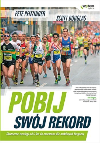 Pobij swój rekord. Skuteczne treningi od 5 km do maratonu dla ambitnych ...
