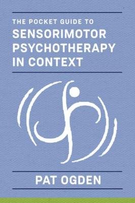 Pocket Guide to Sensorimotor Psychotherapy: Articles, Essays, and ...