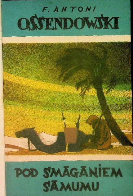 Pod smaganiem Samumu 1926 r. - Ossendowski Antoni Ferdynand | Książka w ...