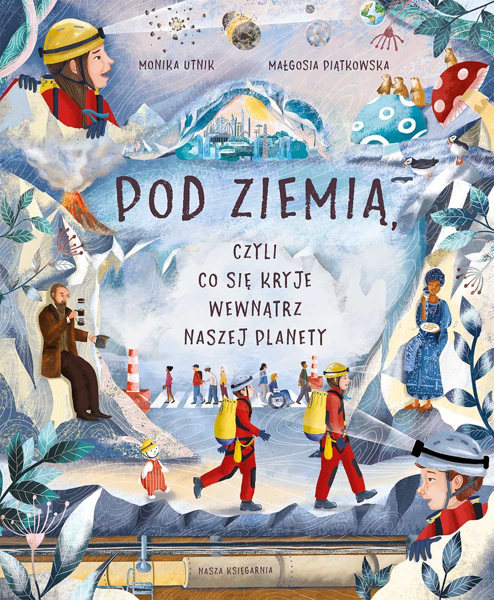 Pod ziemią, czyli co się kryje wewnątrz naszej planety - Monika Utnik ...