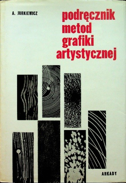 Podręcznik metod grafiki artystycznej - Jurkiewicz Andrzej | Książka w ...