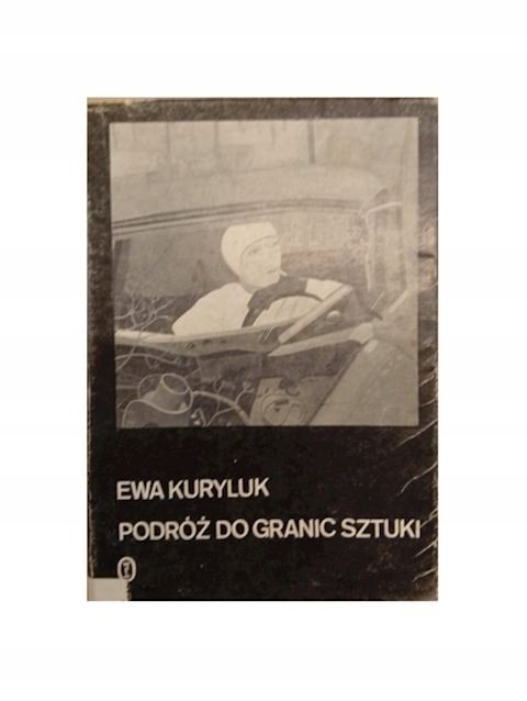 Podróż do granic sztuki - Kuryluk Ewa | Książka w Empik