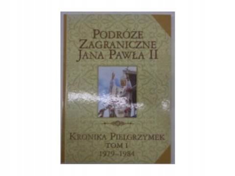 Podróże zagraniczne Jana Pawła II Kronika Pielgrzymek tom I 1979-1984 ...