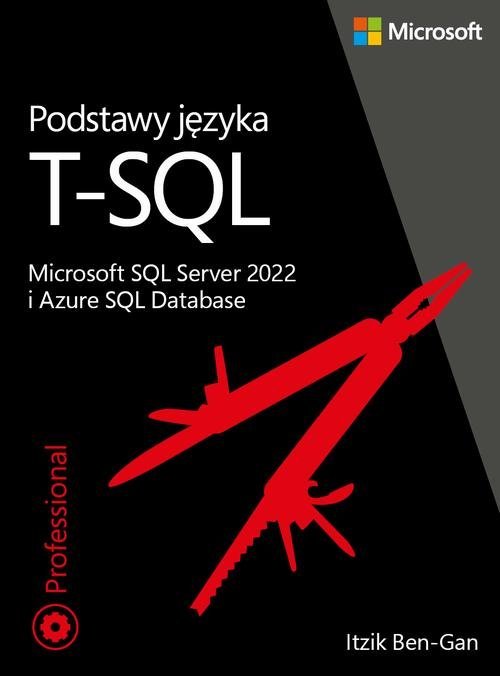 Podstawy języka T-SQL. Microsoft SQL Server 2022 i Azure SQL Database - ebook PDF - Ben-Gan ...