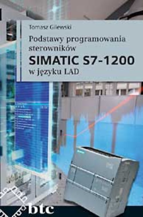Podstawy programowania sterowników SIMATIC S7-1200 w języku LAD ... Podstawy programowania sterowników SIMATIC S7-1200 w języku LAD ...