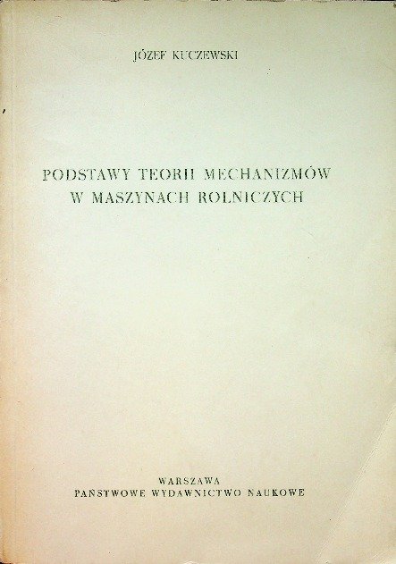 Podstawy teorii mechanizmów w maszynach rolniczych - W opisie | Książka w Empik