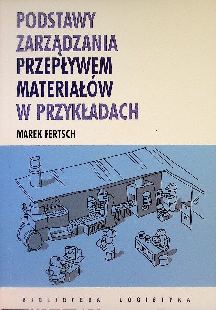 Podstawy zarządzania przepływem materiałów w przykładach - Opracowanie zbiorowe | Książka w Empik