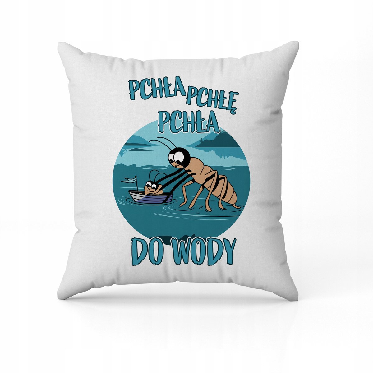 PODUSZKA Z NADRUKIEM PCHŁA PCHŁĘ PCHŁA DO WODY MEM PIOSENKA + imię ...