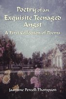 Poetry of An Exquisite Teenaged Angst - Percell-Thompson Jasmine ...