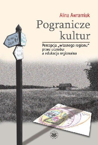Pogranicze Kultur Percepcja Własnego Regionu Przez Uczniów a Edukacja Regionalna - Awramiuk ...