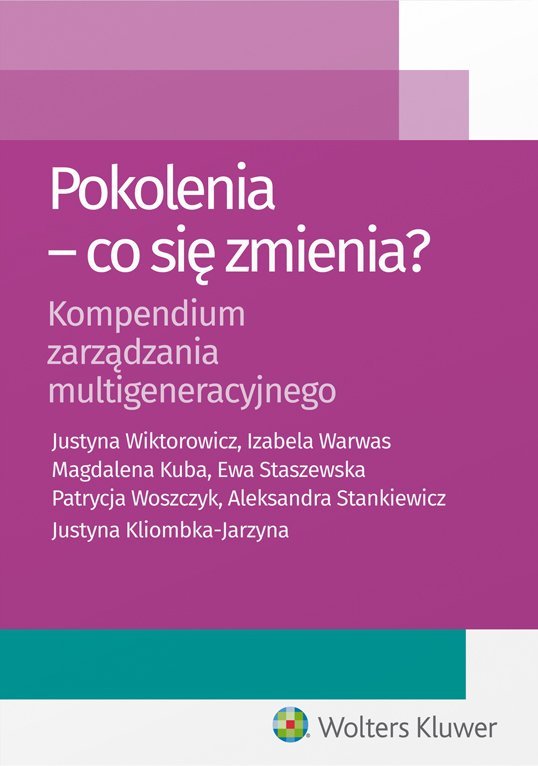 Pokolenia - co się zmienia? Kompendium zarządzania multigeneracyjnego ...