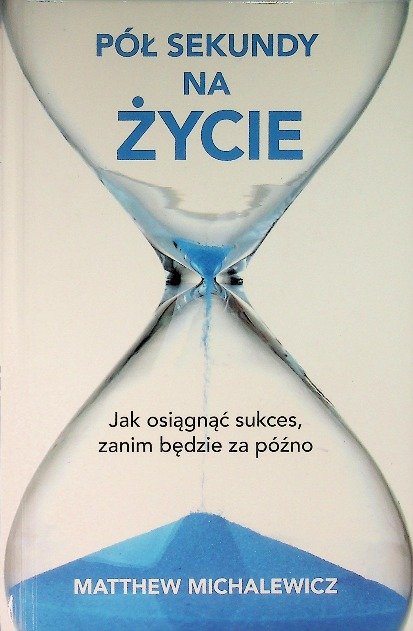Pół sekundy na życie jak osiągnąć sukces, zanim będzie za późno ...