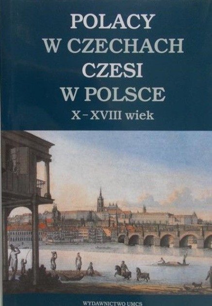 Polacy w Czechach. Czesi w Polsce X-XVIII wiek - Opracowanie zbiorowe ...