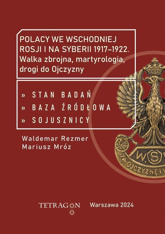 Polacy we wschodniej Rosji i na Syberii 1917–1922. Walka zbrojna, martyrologia, drogi do ...