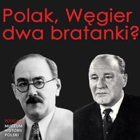 Polak, Węgier, dwa bratanki? Mity i rzeczywistość - Podcast historyczny. Muzeum Historii Polski ...