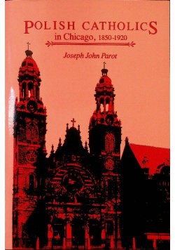 Polish Catholics in Chicago, 1850-1920: A Religious History - Northern ...
