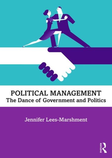 Political Management. The Dance of Government and Politics ...
