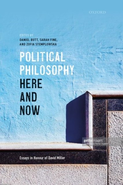 Political Philosophy, Here and Now: Essays in Honour of David Miller ...