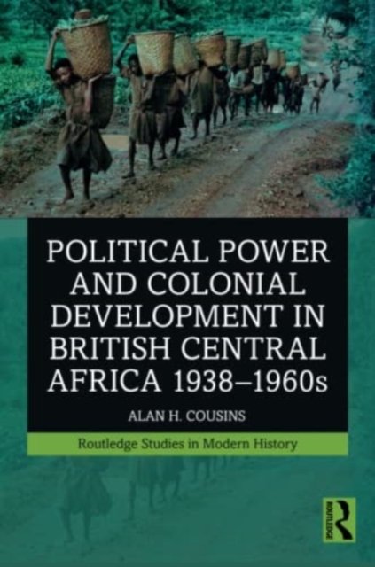 Political Power and Colonial Development in British Central Africa 1938 ...