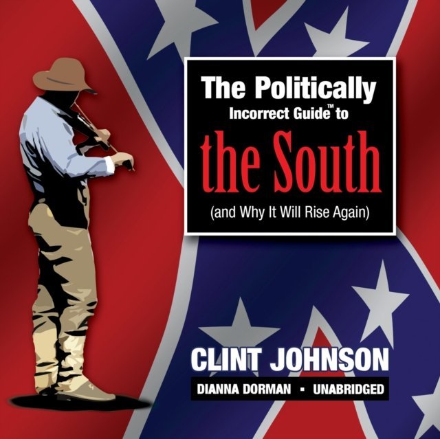 Politically Incorrect Guide to the South (and Why It Will Rise Again ...