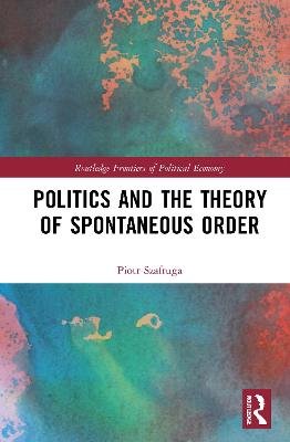 Politics and the Theory of Spontaneous Order - Taylor & Francis Ltd ...