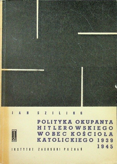 Polityka okupanta hitlerowskiego wobec kościoła katolickiego 1939-1945 - Opracowanie zbiorowe ...