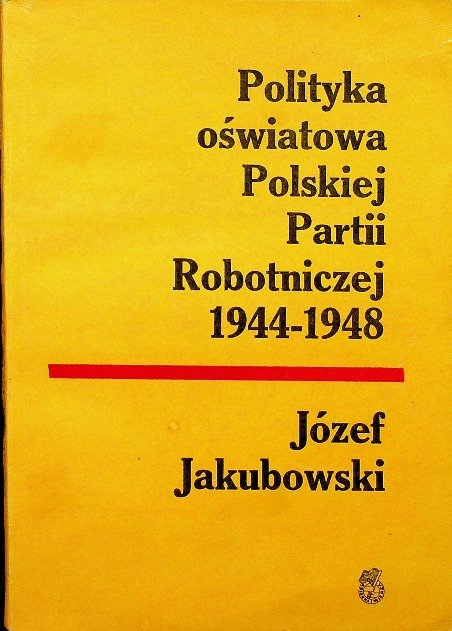 Polityka oświatowa Polskiej Partii Robotniczej 1944 - 1948 - W opisie ...