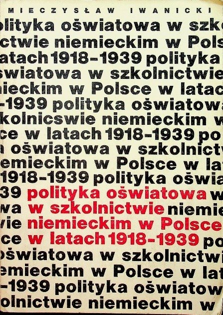 Polityka oświatowa w szkolnictwie niemieckim w Polsce w latach 1918 1939 - W opisie | Książka w ...