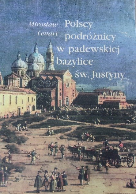 Polscy podróżnicy w padewskiej bazylice św Justyny - Lenart Mirosław ...