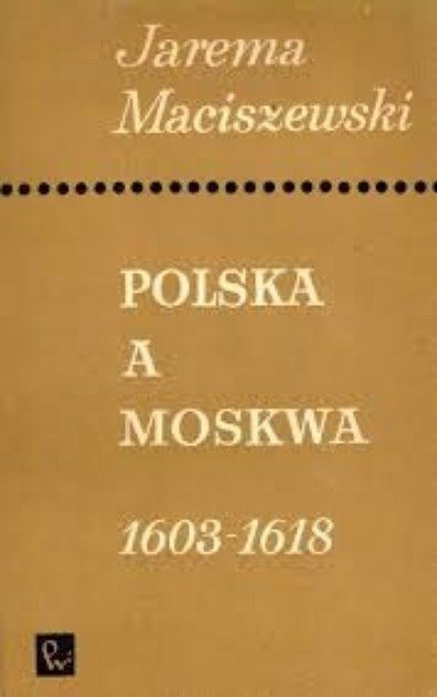 Polska a Moskwa 1603 - 1618 - Maciszewski Jarema | Książka w Empik