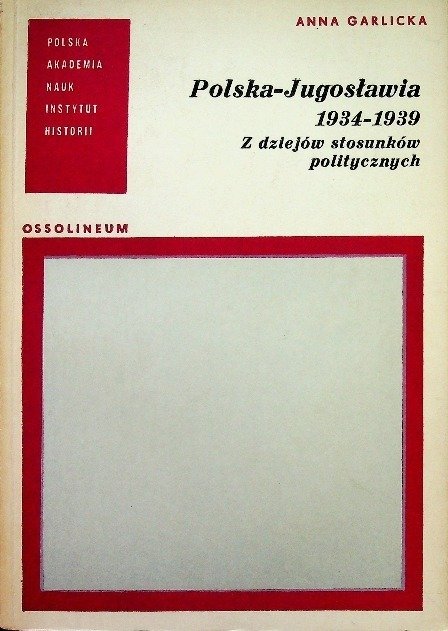 Polska Jugosławia 1934 - 1939 Z dziejów stosunków politycznych - W opisie | Książka w Empik