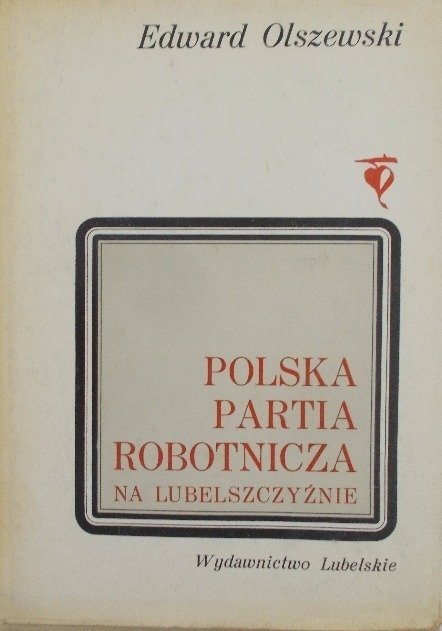 Polska partia robotnicza na Lubelszczyźnie 1942 - 1948 - W opisie | Książka w Empik