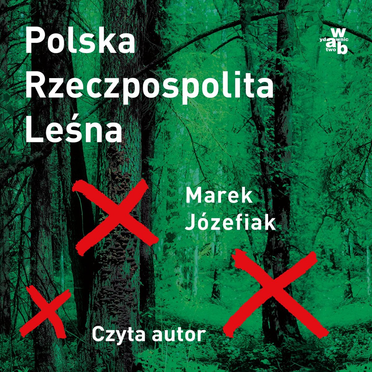Polska Rzeczpospolita Leśna, czyli jak Lasy Państwowe stały się ...