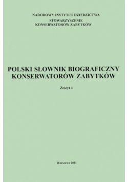 Polski Slownik Biograficzny Konserwatorow Zabytkow Zeszyt 4 / 2011 ...