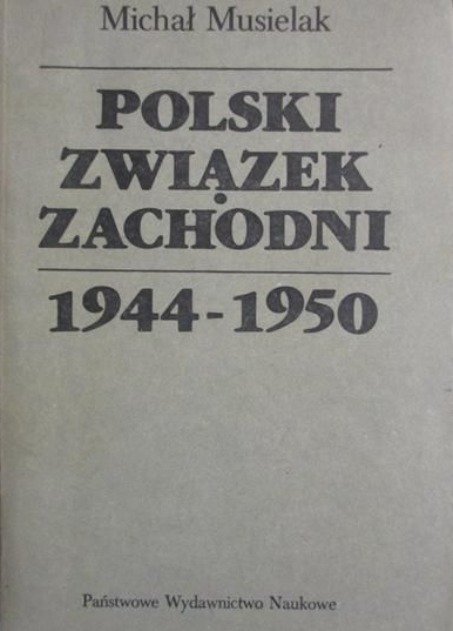 Polski Związek Zachodni 1944 - 1950 - Musielak Michał | Książka w Empik