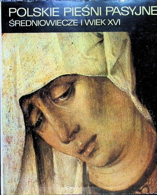 Polskie pieśni pasyjne. Średniowiecze i wiek XVI - Opracowanie zbiorowe ...
