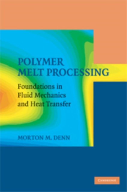 Polymer Melt Processing. Foundations in Fluid Mechanics and Heat ...