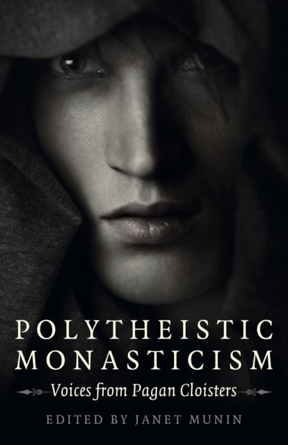 Polytheistic Monasticism - Voices from Pagan Cloisters - Janet Munin ...