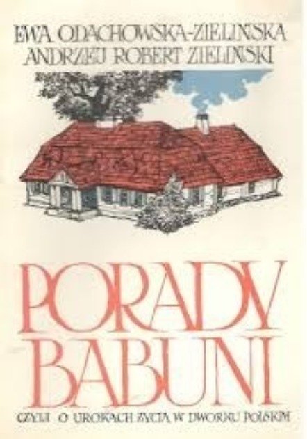 Porady Babuni czyli o urokach życia w dworku polskim - W opisie ...
