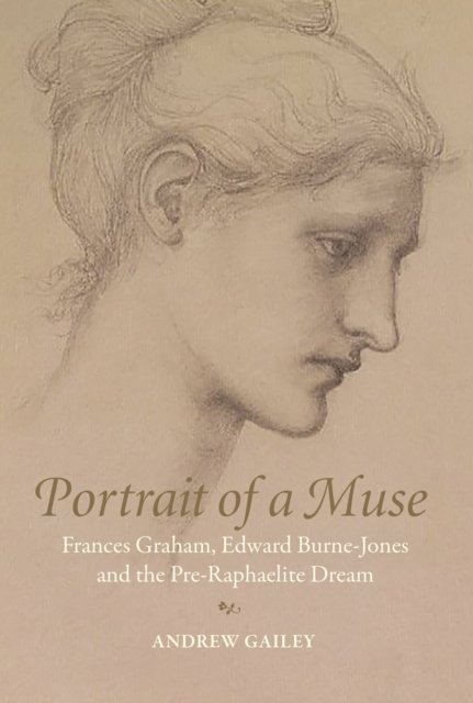 Portrait of a Muse Frances Graham, Edward Burne-Jones and the Pre ...